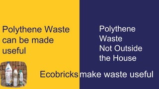 Eco Bricks: Ultimate way to make Plastic and Polythene free Environment ...