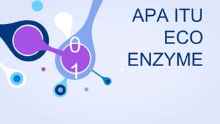 ECO ENZIME AND THEIR BENEFIT FOR HUMAN LIFE | PPTX