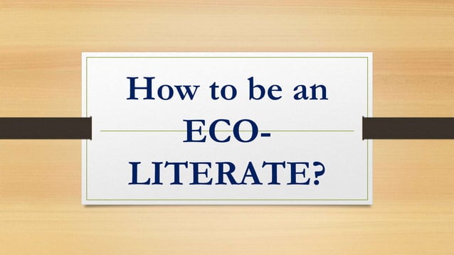 ECOLITERACY.pptx literate in environment | PPTX | Science