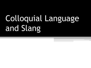 Eng7_Colloquial Language and Slang | PPTX