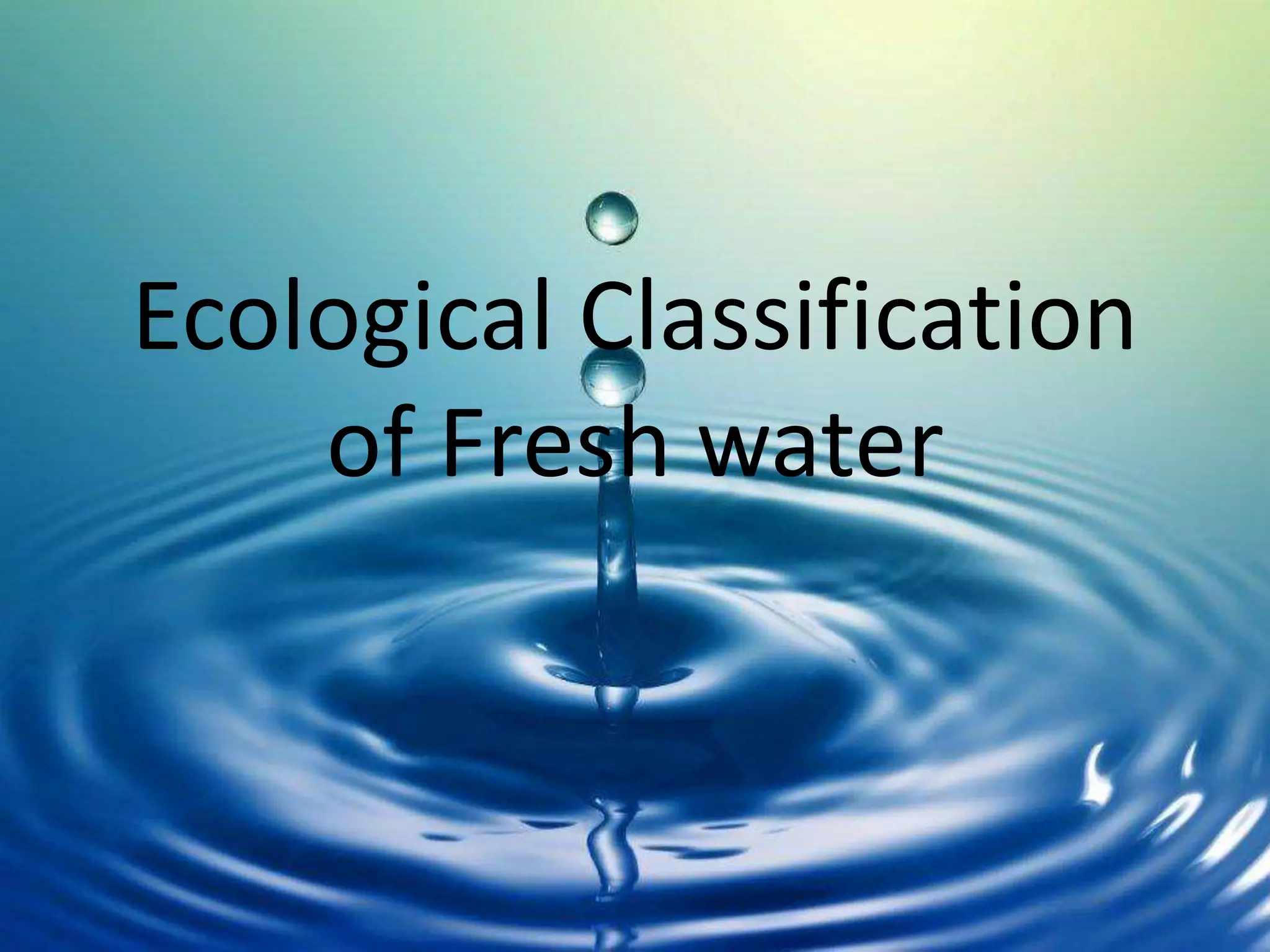 Ecological classification of fresh water | PPTX