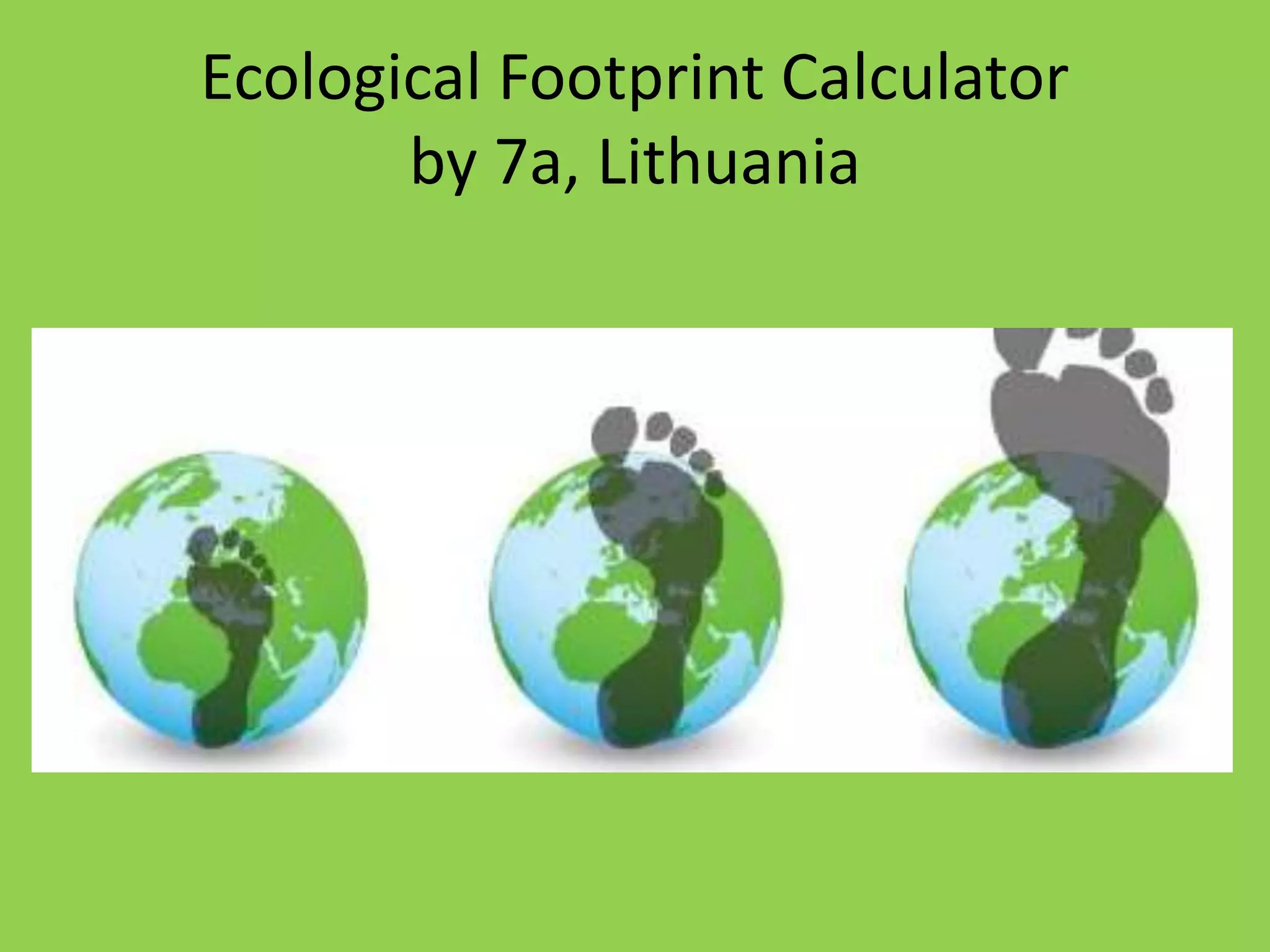 Ecological footprint calculator by 7a | PPTX | Environment | Science