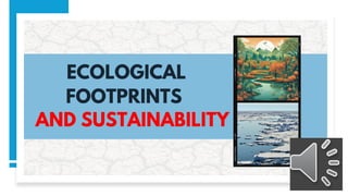 Ecological Footprints and Sustainability | PPTX