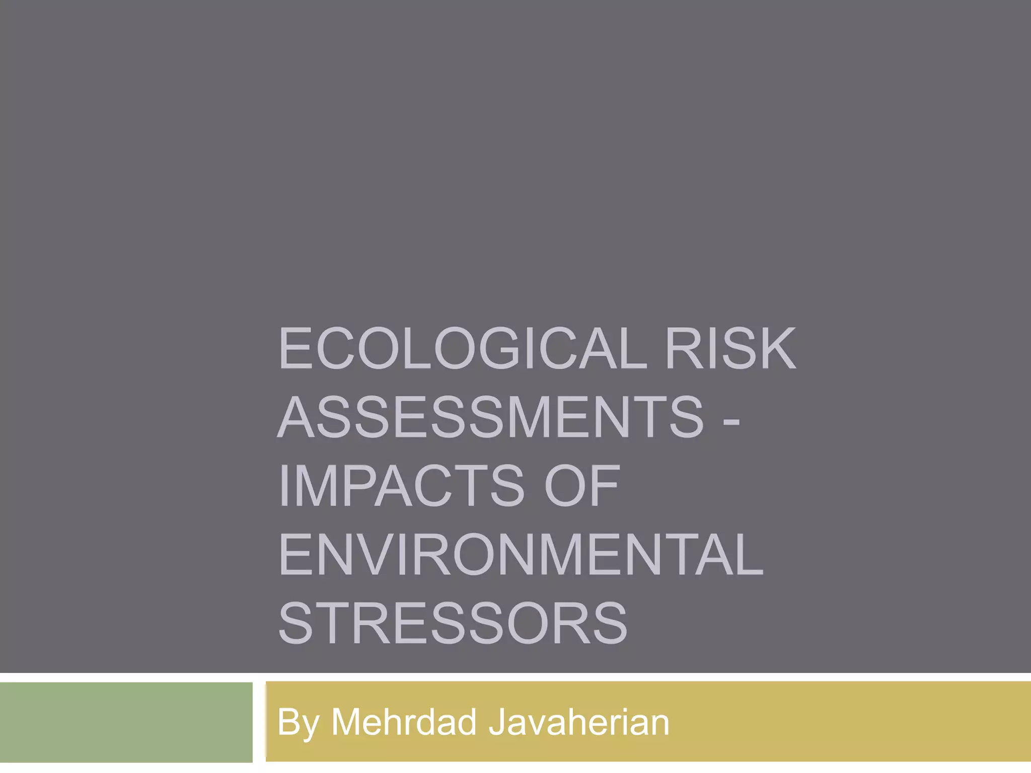 Ecological Risk Assessments - Impacts of Environmental Stressors | PPTX