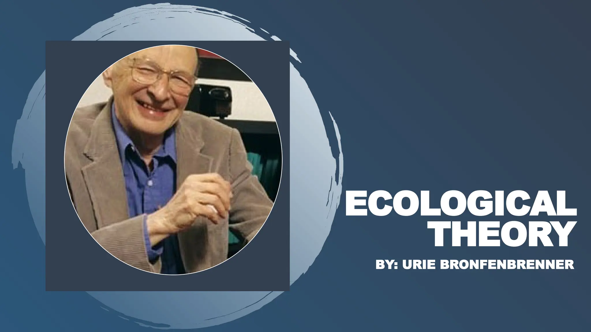 ECOLOGICAL THEORY by URIE BRONFENBRENNER | PPTX