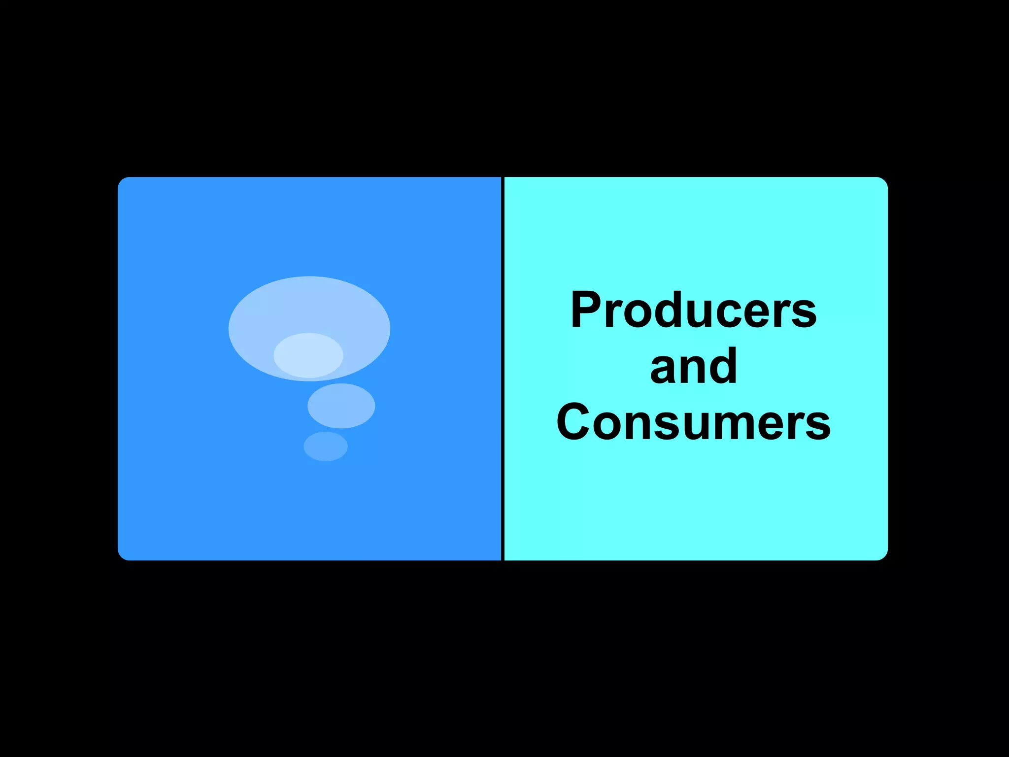 Producer and Consumers | PPTX