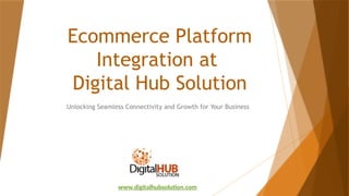 Ecommerce Platform Integration at Digital Hub Solution | PPTX