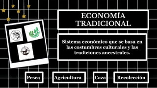 _ECONOMÍA TRADICIONAL, caracteristicas y fundamentos.pptx