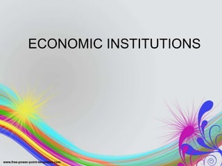 Economic-Institutions.ppt