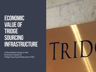 Economic Value of Tridge Sourcing Infrastructure | PPT