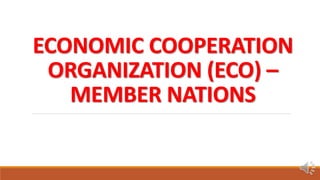 Economic cooperation organization (eco) – member nations | PPTX