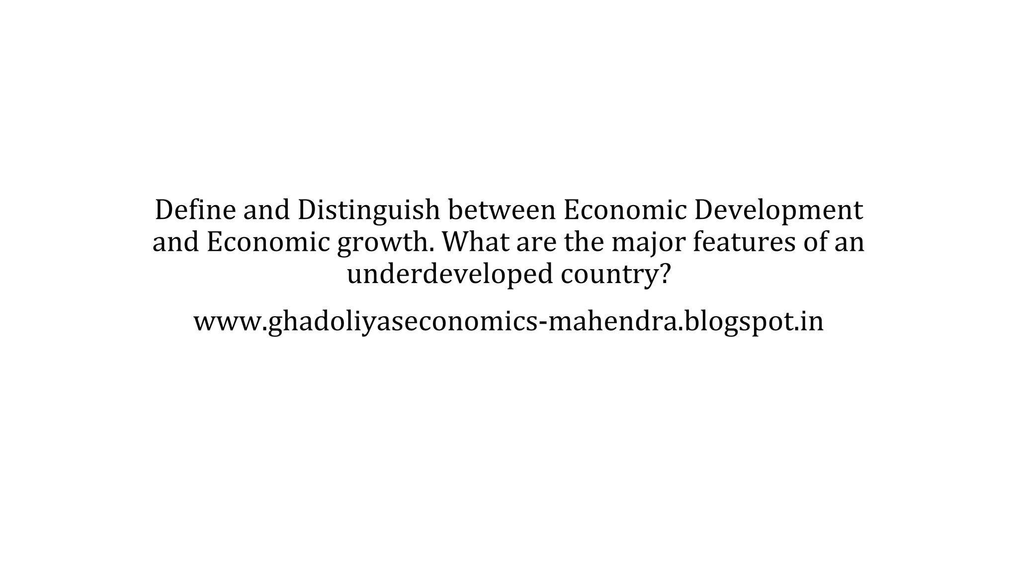 Define and distinguish between economic growth and economic development ...