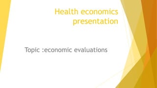 Economic evaluations health economics presentation | PPTX