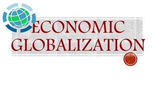 Economic globalization | PPTX