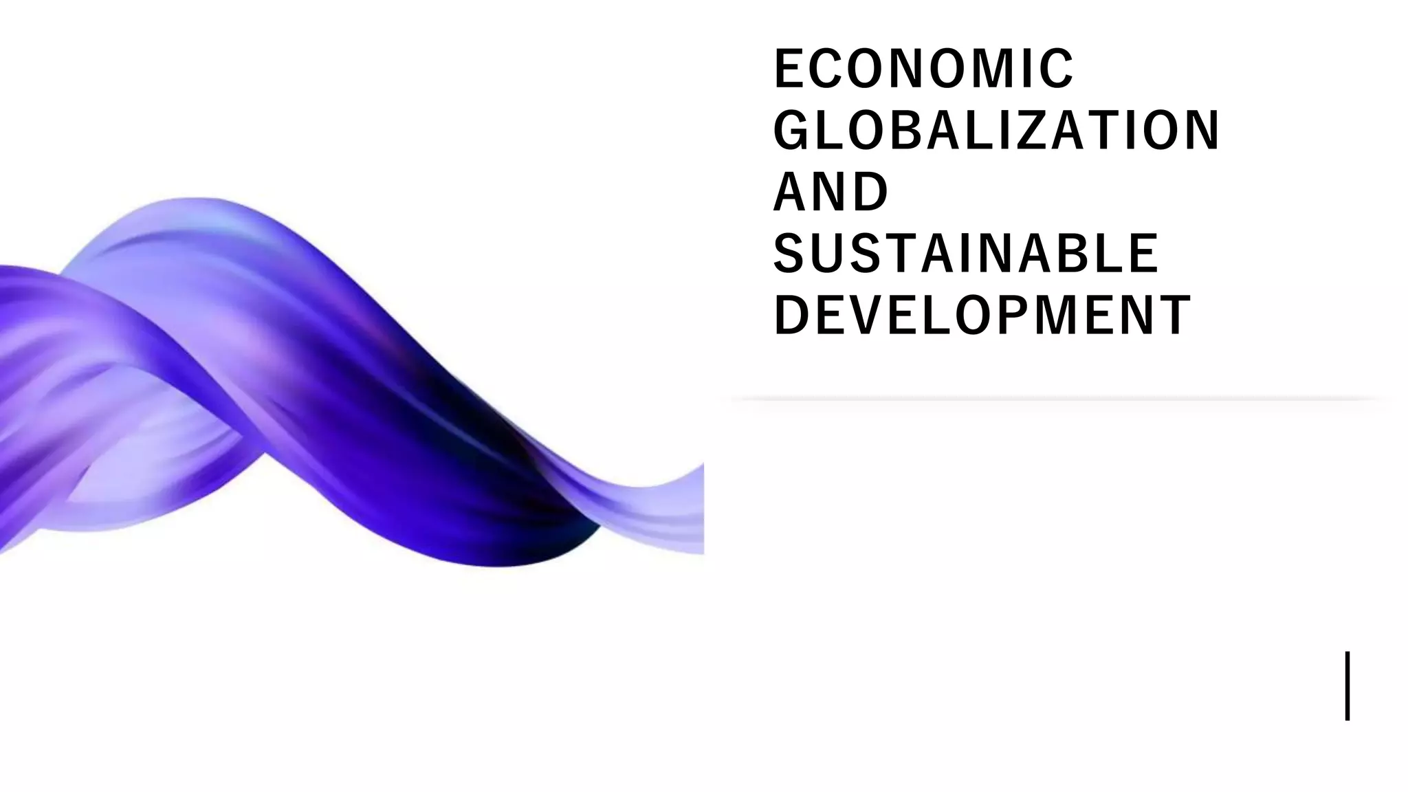 Economic globalization and sustainable development.pptx | Business | Business and Finance