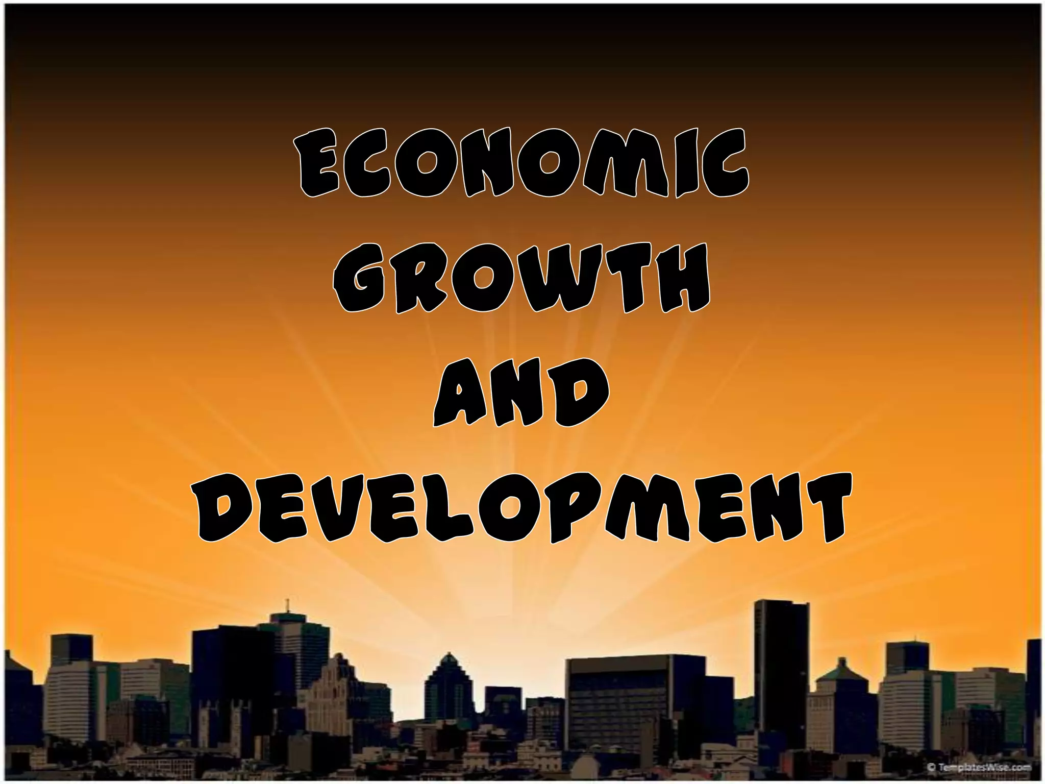 Economic Growth and Development | PPTX