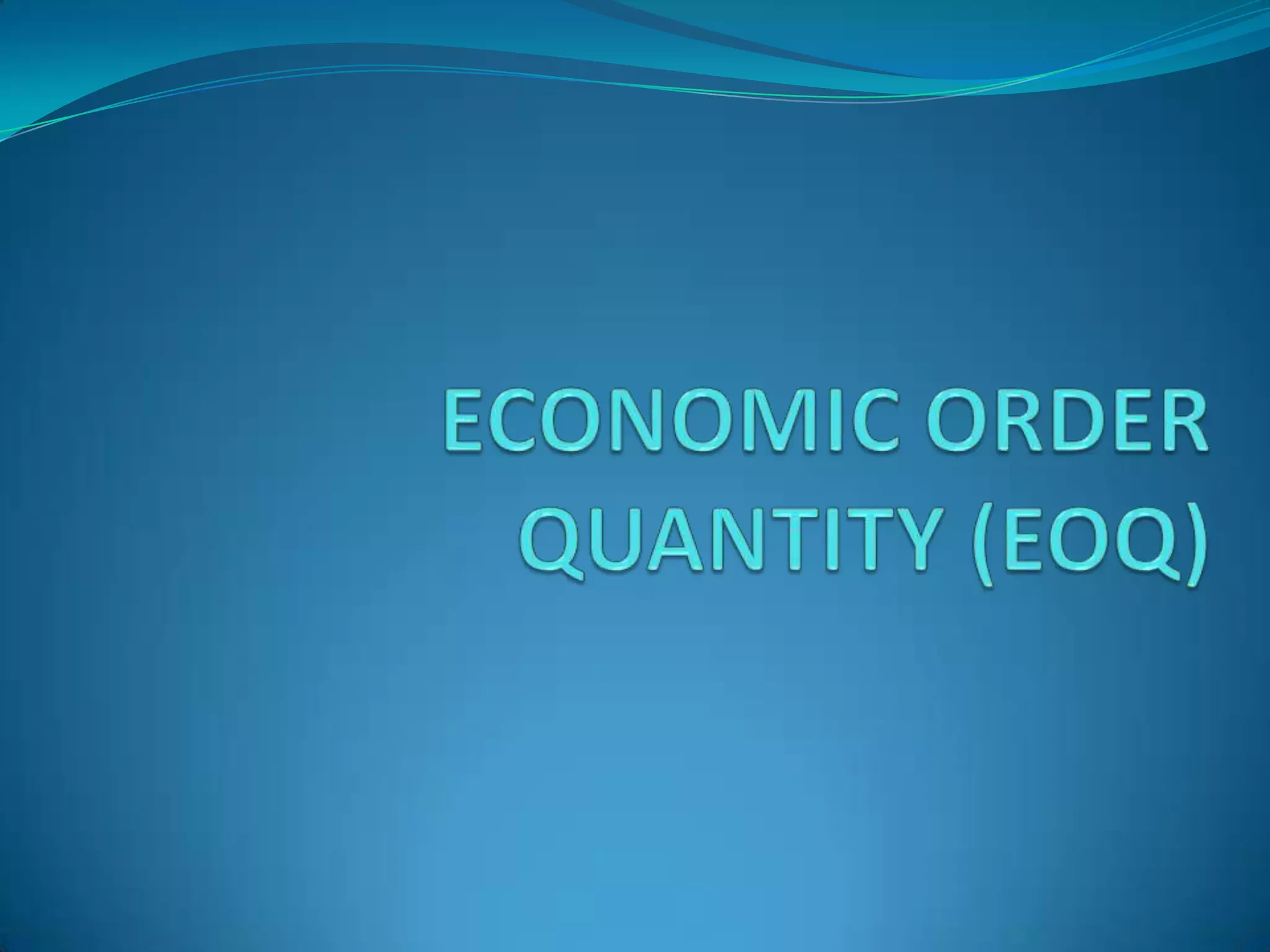 Economic order quantity (eoq) | PPTX