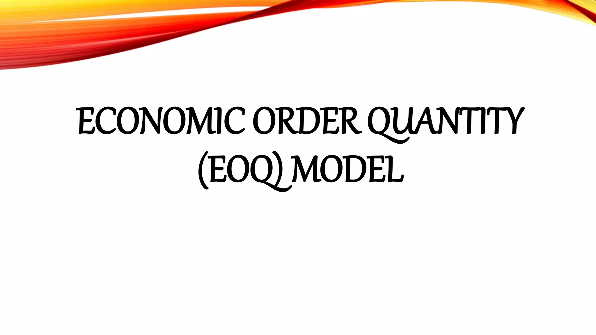 Economic order quantity (eoq) model | PPTX