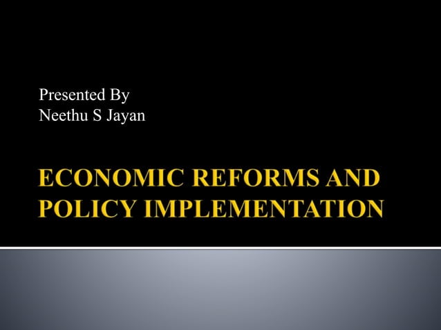 Economic Reforms and Policy Implementation | PPT