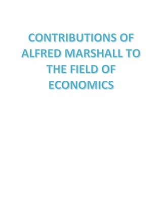 CONTRIBUTIONS OF ALFRED MARSHALL TO THE FIELD OF ECONOMICS | DOCX