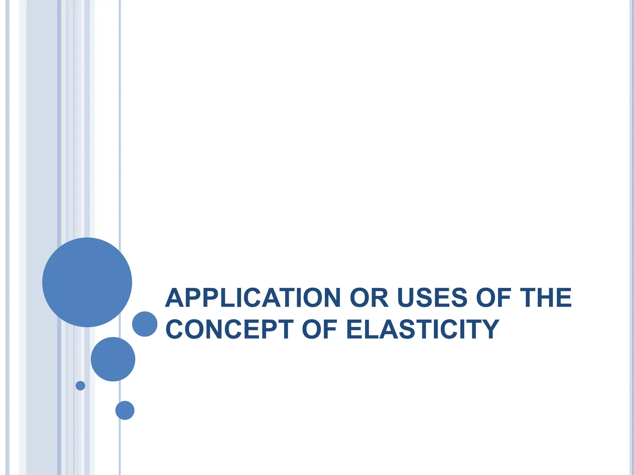 ECONOMICS_APPLICATION OR USES OF THE CONCEPT OF ELASTICITY-1.pptx