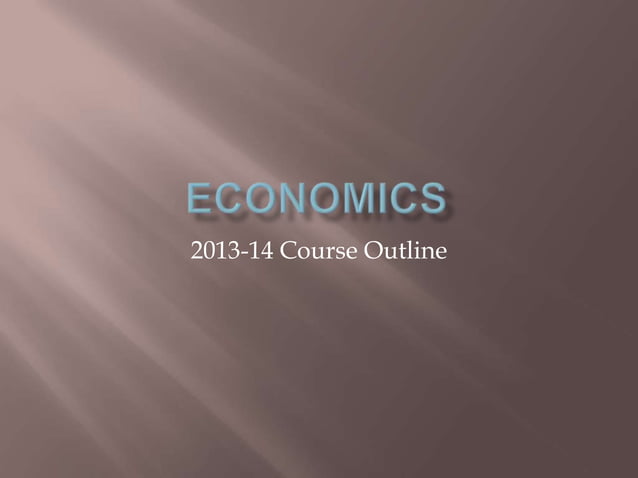 Economics Course Outline 2013 14 | PPT