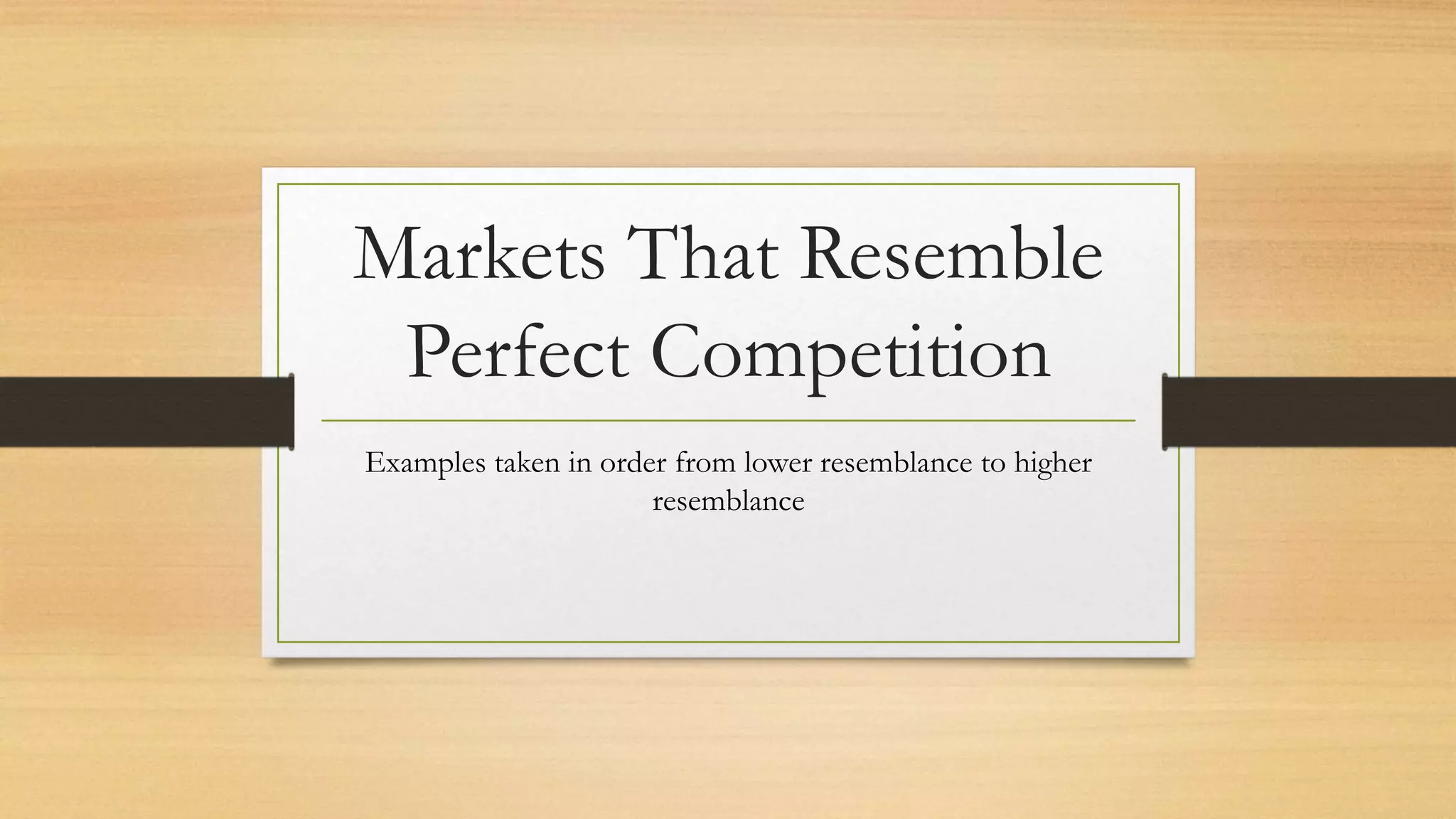 Markets that resemble perfect competition | PPTX