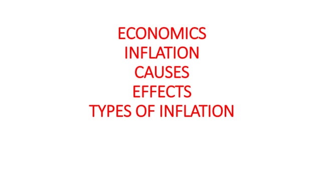 ECONOMICS TOPIC::- INFLATION ,CAUSES , EFFECTS ,TYPES OF INFLATION.pptx
