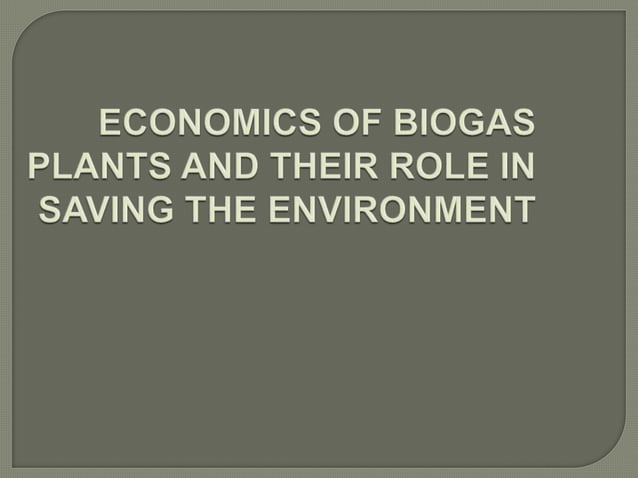Economics of biogas plants and their role in saving the environment | PPT