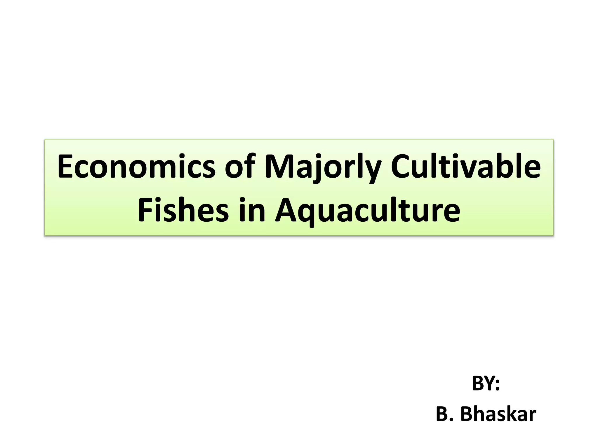 Economics of Commercially important fishes Aquaculture.pptx