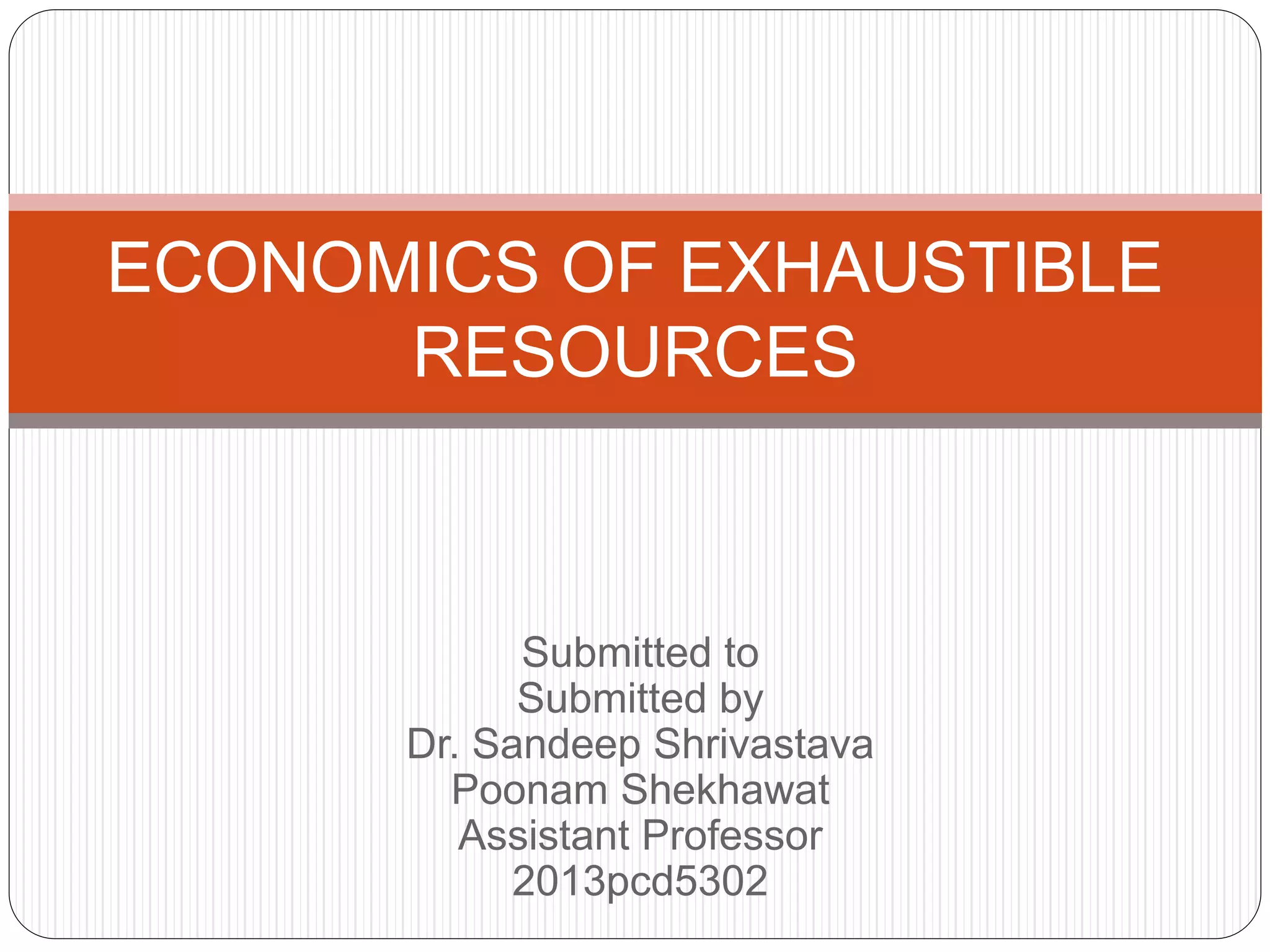 Economics of exhaustible resources | PPTX
