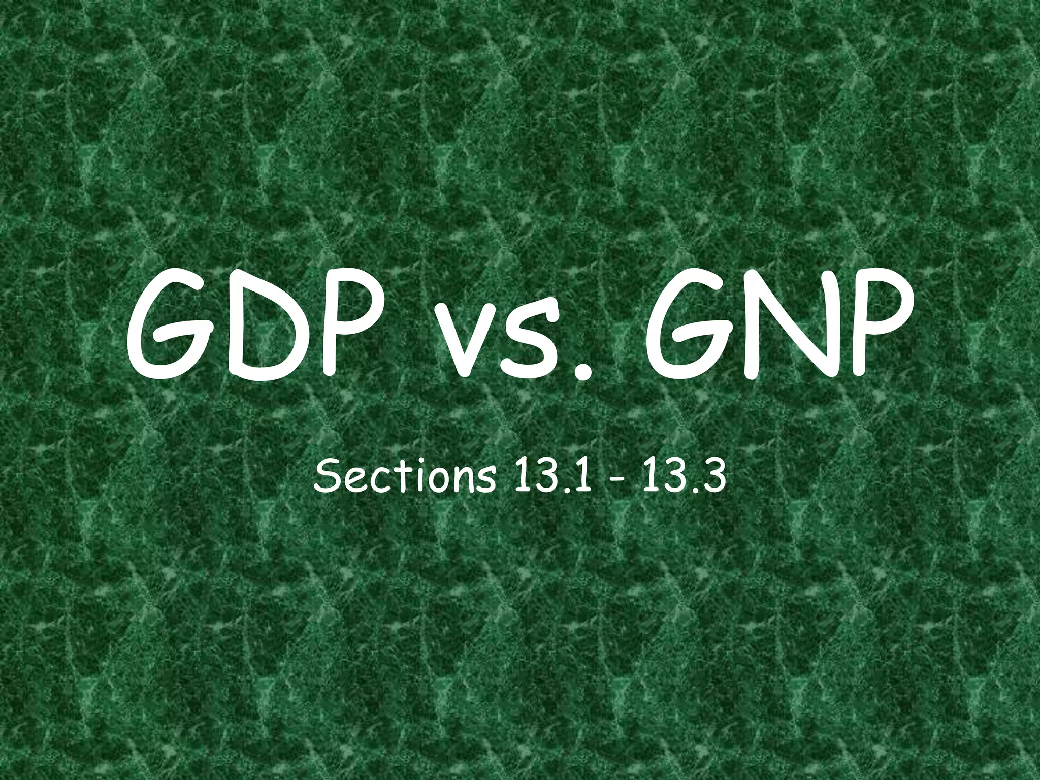 Economics Unit 4 Ch 13 Sec 1-3 GDP vs. GNP.ppt