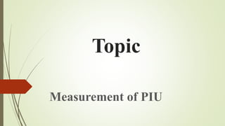 Measurement of PIU | PPTX