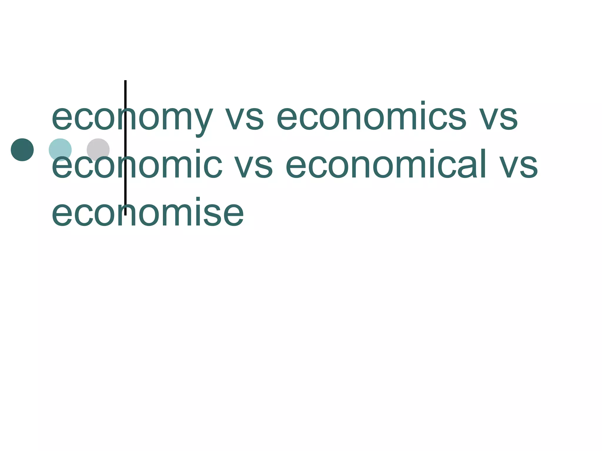 Economy vs economics vs economic vs economical vs | PPT