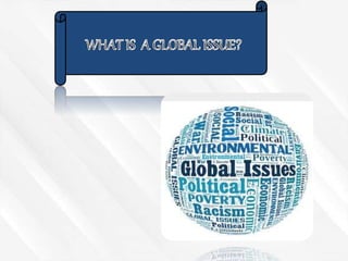 PRESENTATION ON GLOBAL ISSUES | PPTX | Debated Sensitive Social Issues | Sensitive Topics