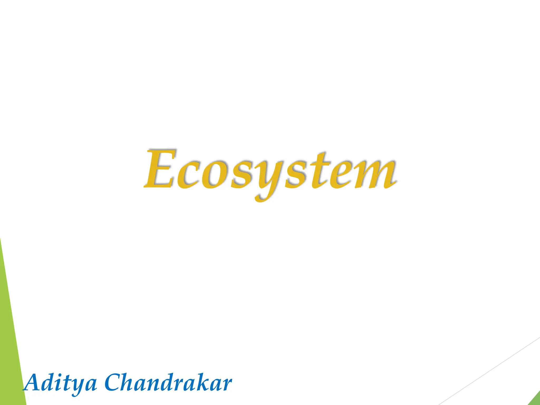 ECOSYSTEM, DEFINITION, COMPONENTS AND ENERGY FLOW | PPTX