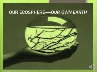 Ecosphere(biosphere) | PPTX