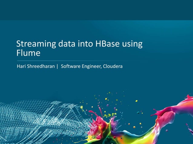 HBaseCon 2013: Streaming Data into Apache HBase using Apache Flume: Experience with High Speed ...