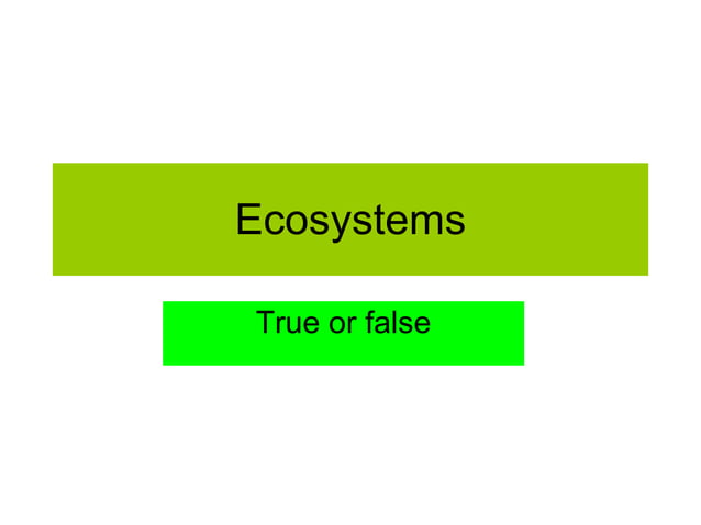 Ecosystems True Or False | PPT | Geology | Science