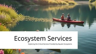 Ecosystem Services | Equatic system service | PPTX