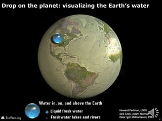 Drop on the planet: visualizations of water on Earth | PPTX | Geography ...