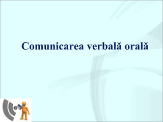 Comunicarea orala | PPT
