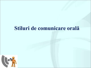 Stiluri de comunicare orala | PPT