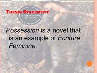 Ecriture feminine in possession by A.S. Byatt | PPTX