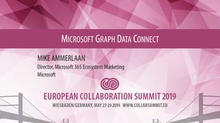 ECS19 - Mike Ammerlaan - Microsoft Graph Data Connect | PPT
