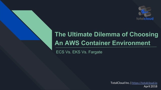 The ultimate dilemma of choosing container environment on AWS: ECS, EKS or Fargate! | PPT