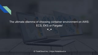 The ultimate dilemma of choosing container environment on AWS: ECS, EKS or Fargate! | PPT