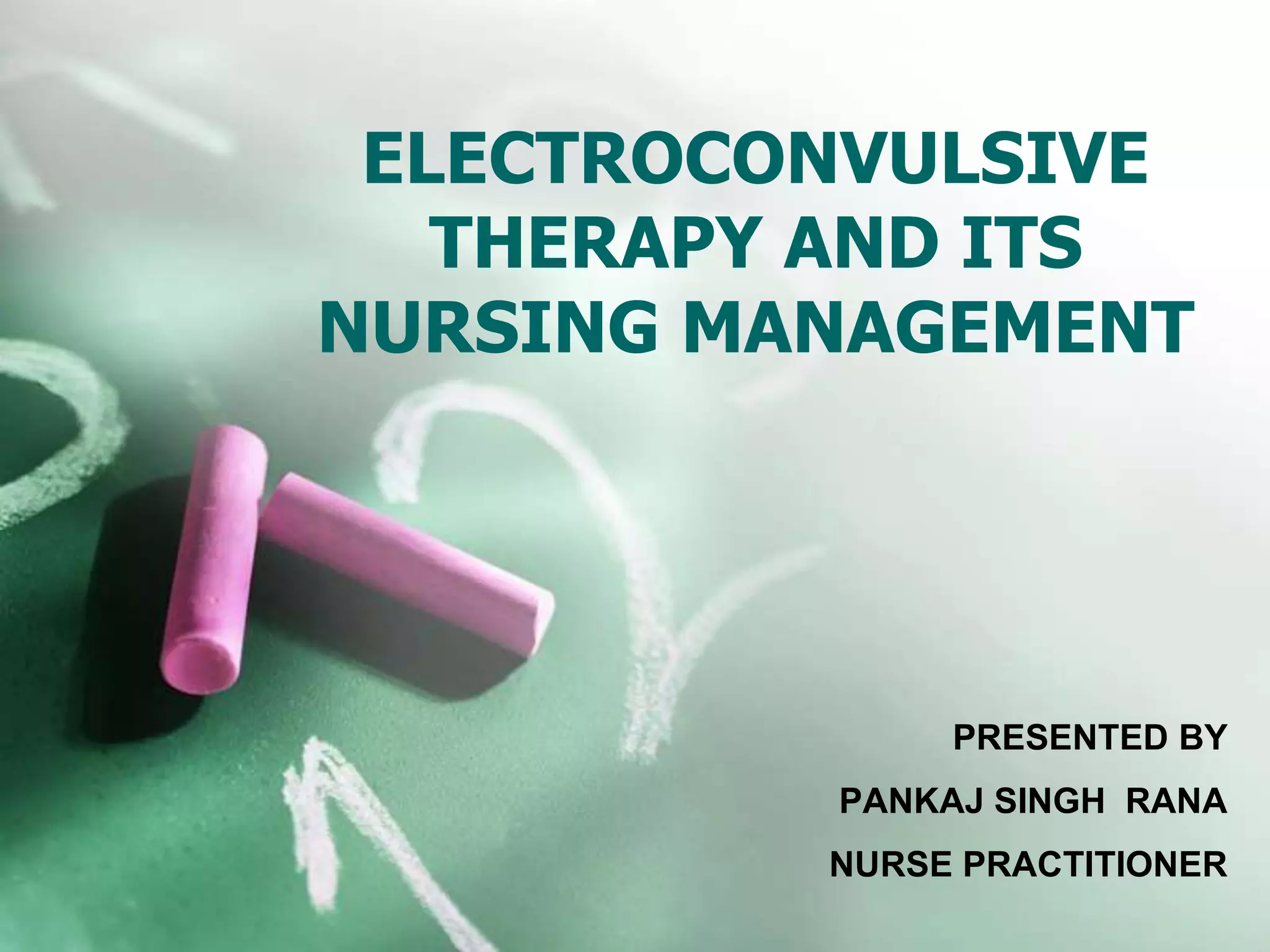 ELECTROCONVULSIVE THERAPY AND ITS NURSING MANAGEMENT, ECT | PPTX