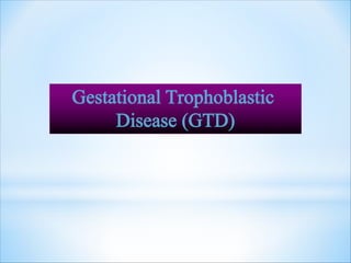Ectopic pregnancy,Fibroid,Gestational Trophoblastic Disease (GTD) | PPT