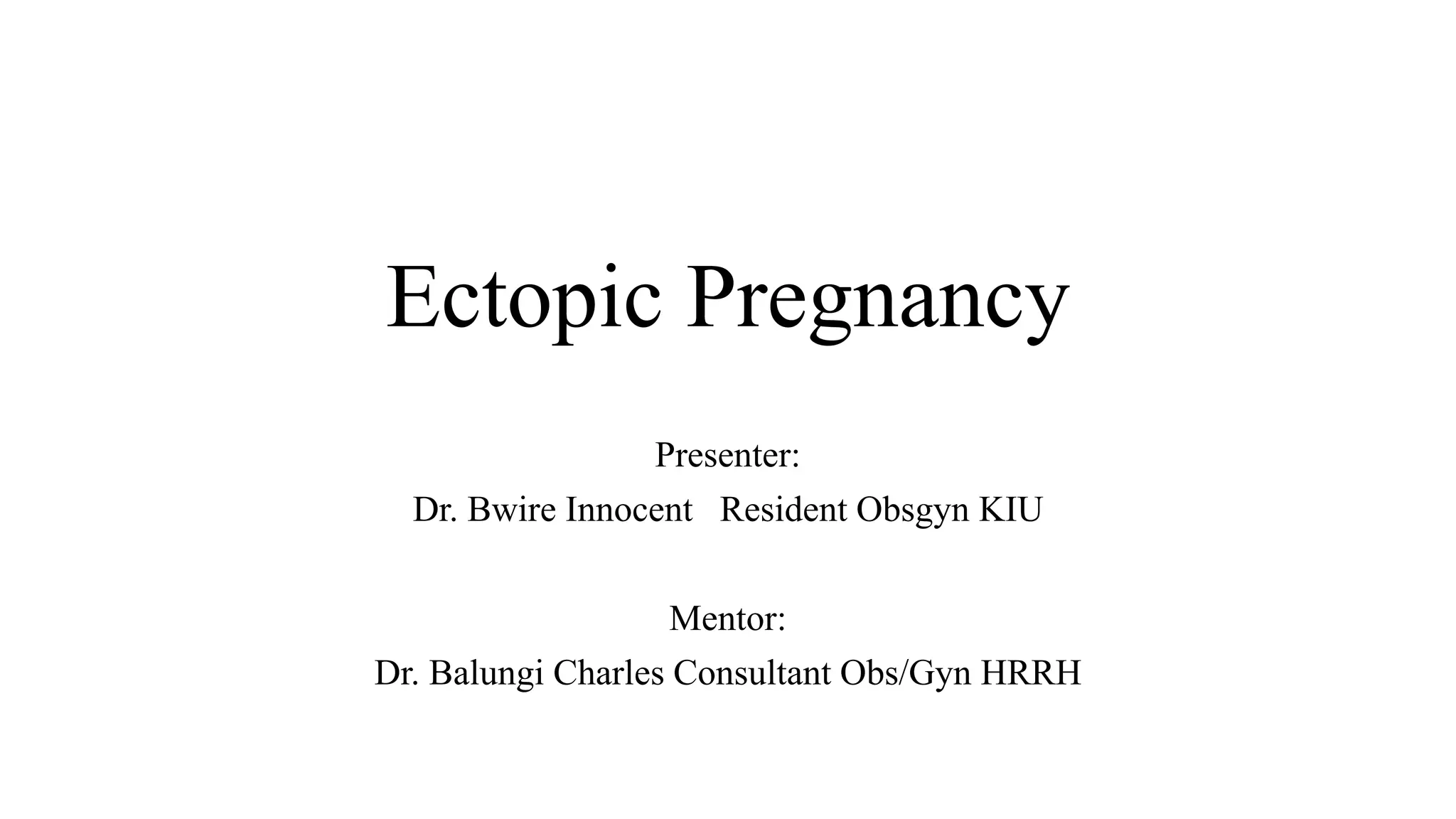 Ectopic pregnancy bwire.pptx | Pregnancy | Reproductive Health